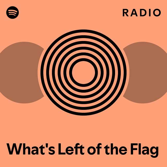 What's Left of the Flag Radio - playlist by Spotify | Spotify