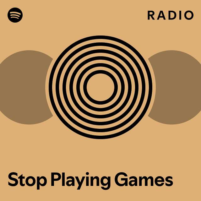 Stop Playing Games Radio - playlist by Spotify | Spotify