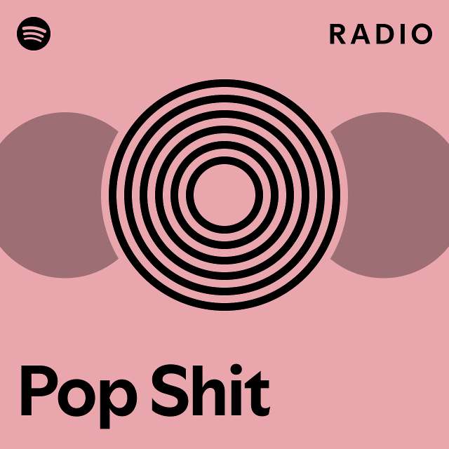 Pop Shit Radio - playlist by Spotify | Spotify