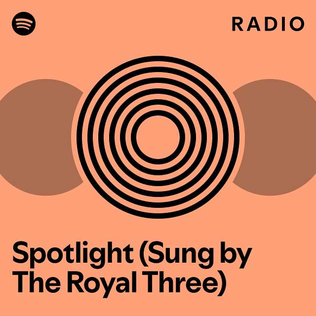 Spotlight (Sung by The Royal Three) Radio - playlist by Spotify | Spotify