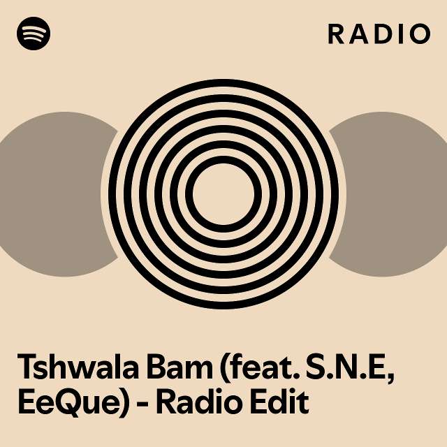 Tshwala Bam (feat. S.N.E, EeQue) - Radio Edit Radio - playlist by ...