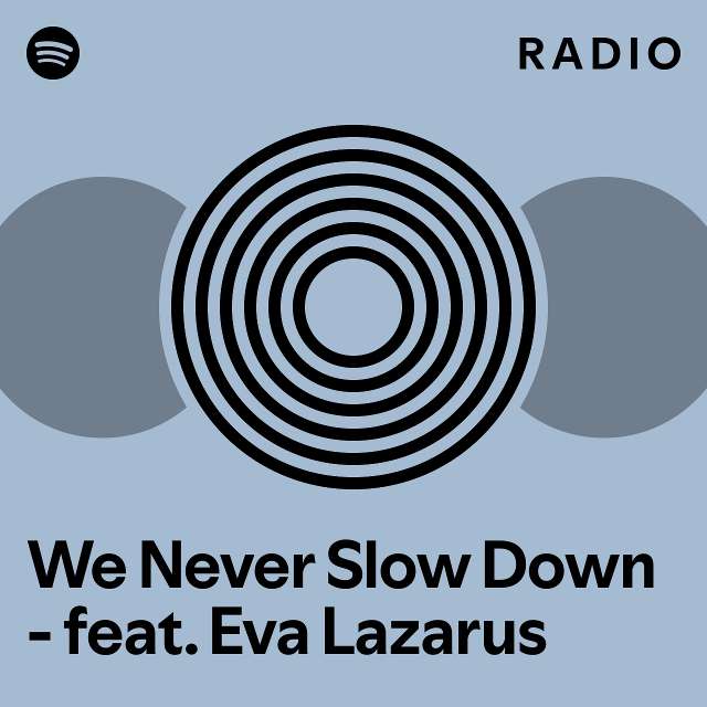 We Never Slow Down (feat. Eva Lazarus) Radio - playlist by Spotify ...