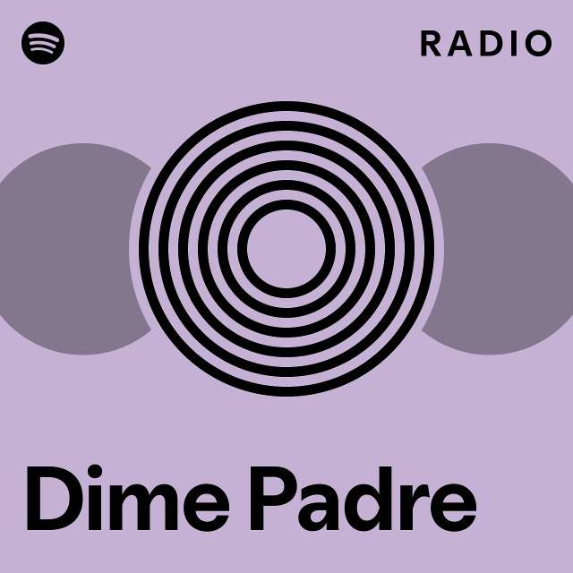 Dime Padre Radio - playlist by Spotify | Spotify