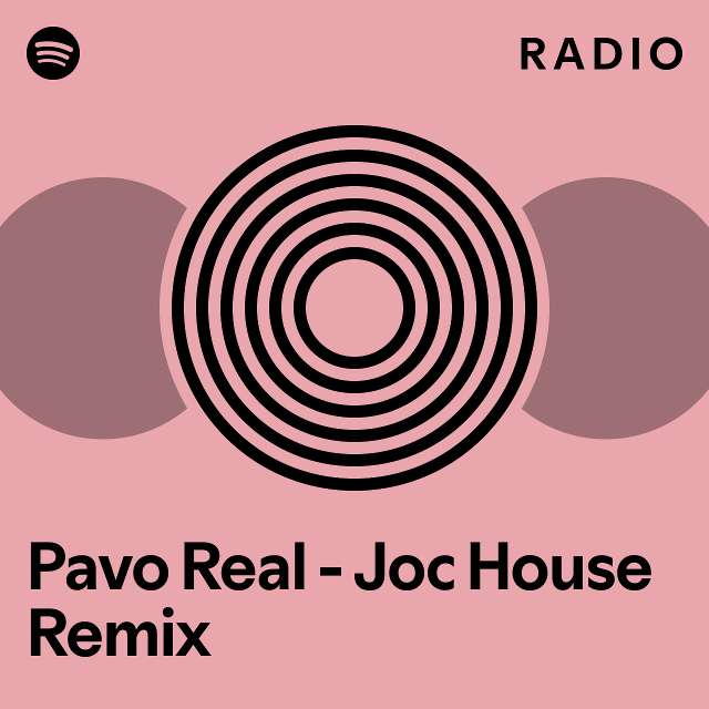 Pavo Real - Joc House Remix Radio - playlist by Spotify | Spotify