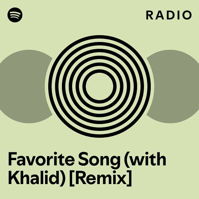Favorite Song (with Khalid) [Remix] Radio - playlist by Spotify | Spotify