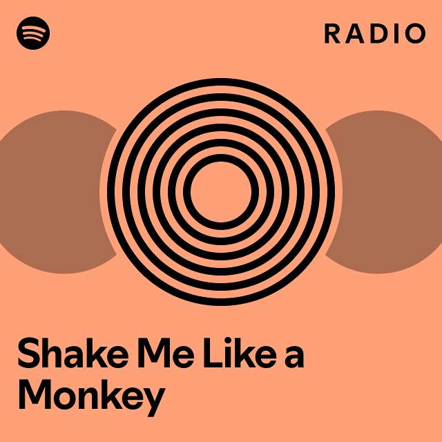 Shake Me Like a Monkey Radio - playlist by Spotify | Spotify