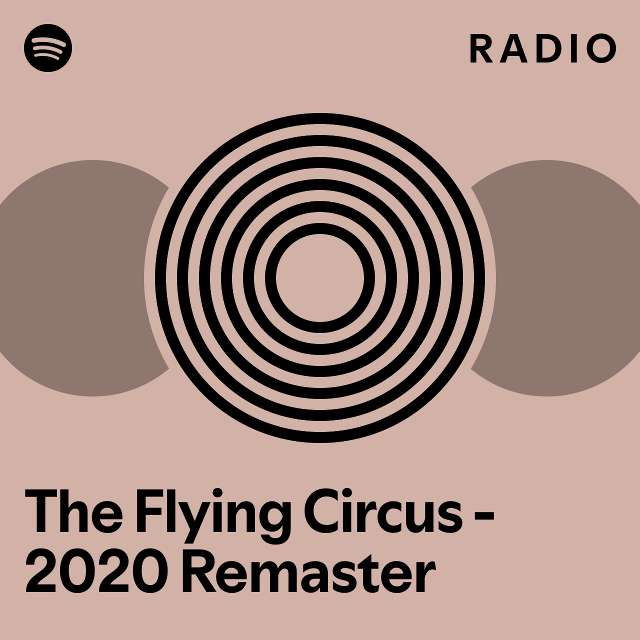 The Flying Circus - 2020 Remaster Radio - playlist by Spotify | Spotify