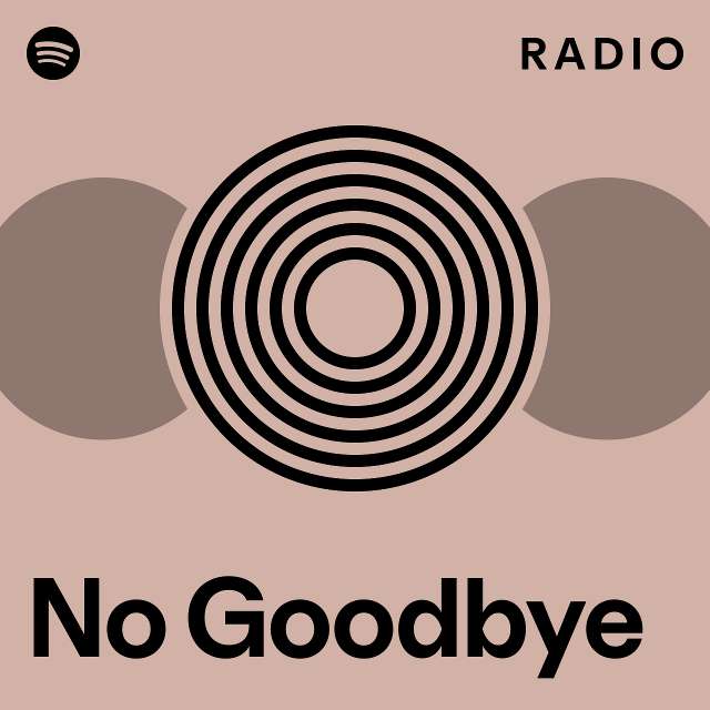 No Goodbye Radio - playlist by Spotify | Spotify