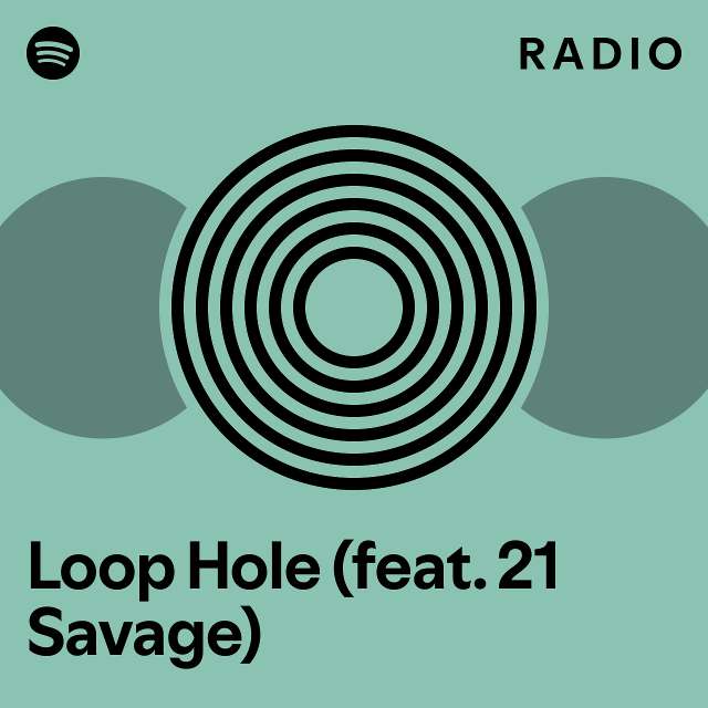 Loop Hole (feat. 21 Savage) Radio - playlist by Spotify | Spotify