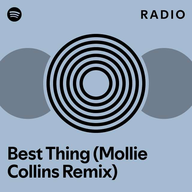 Best Thing (Mollie Collins Remix) Radio - playlist by Spotify | Spotify