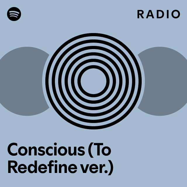 Conscious (To Redefine ver.) Radio - playlist by Spotify | Spotify