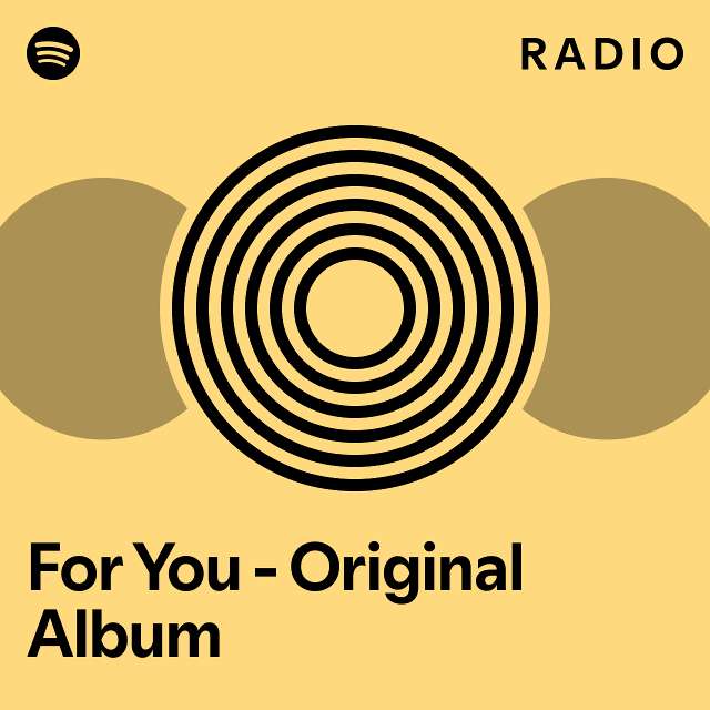 For You - Original Album Radio - playlist by Spotify | Spotify