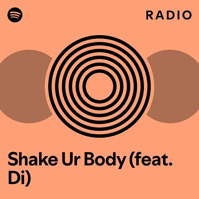 Shake Ur Body (feat. Di) Radio - playlist by Spotify | Spotify