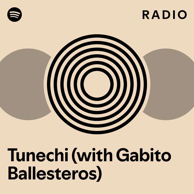 Tunechi (with Gabito Ballesteros) Radio - playlist by Spotify | Spotify