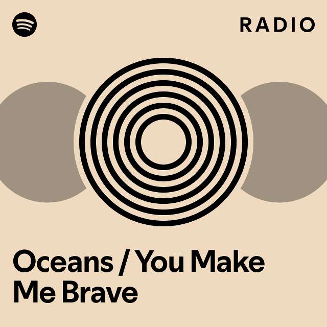 Oceans / You Make Me Brave Radio - playlist by Spotify | Spotify