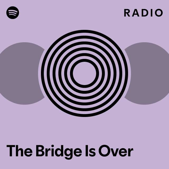 The Bridge Is Over Radio - playlist by Spotify | Spotify