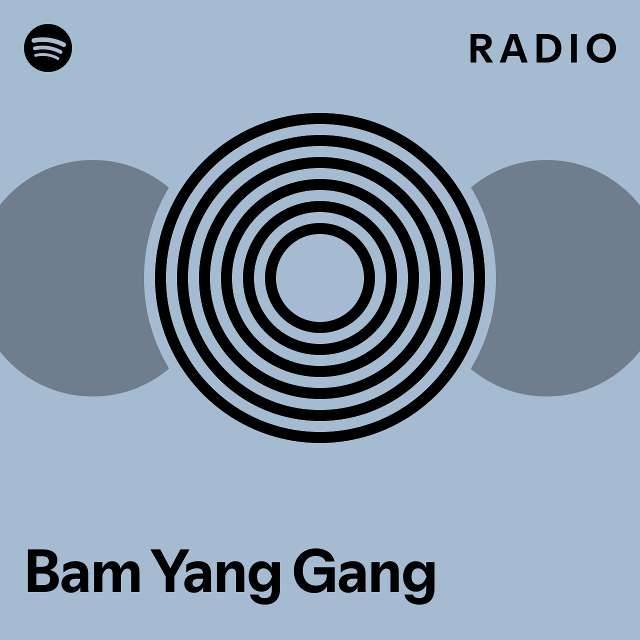 Bam Yang Gang Radio - playlist by Spotify | Spotify