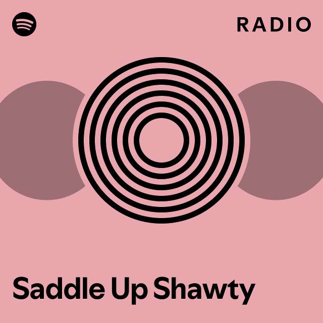 Saddle Up Shawty Radio - playlist by Spotify | Spotify
