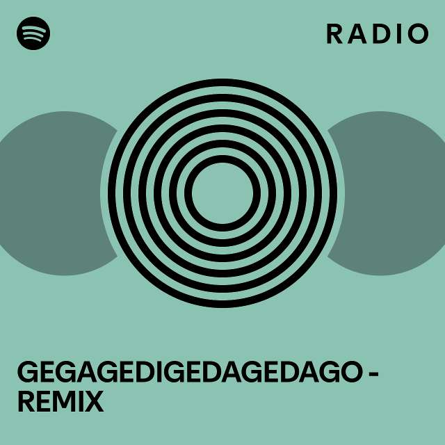 GEGAGEDIGEDAGEDAGO - REMIX Radio - playlist by Spotify | Spotify