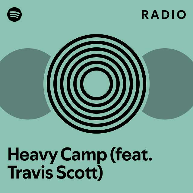 Heavy Camp (feat. Travis Scott) Radio - playlist by Spotify | Spotify