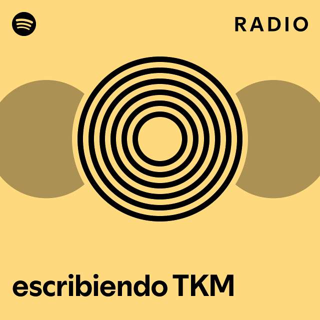 escribiendo TKM Radio - playlist by Spotify | Spotify