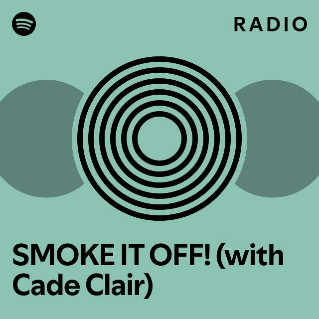 SMOKE IT OFF! (with Cade Clair) Radio - playlist by Spotify | Spotify