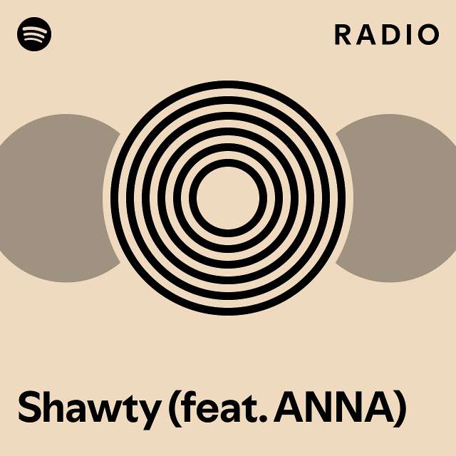 Shawty (feat. ANNA) Radio - playlist by Spotify | Spotify