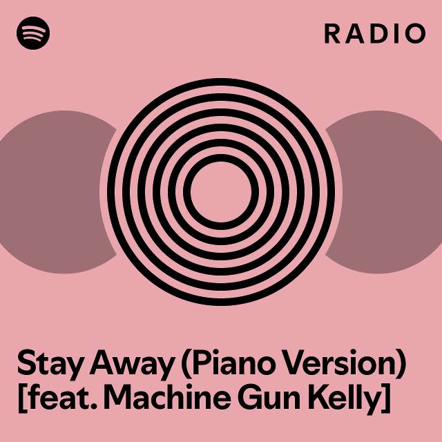 Stay Away (Piano Version) [feat. Machine Gun Kelly] Radio - playlist by Spotify | Spotify