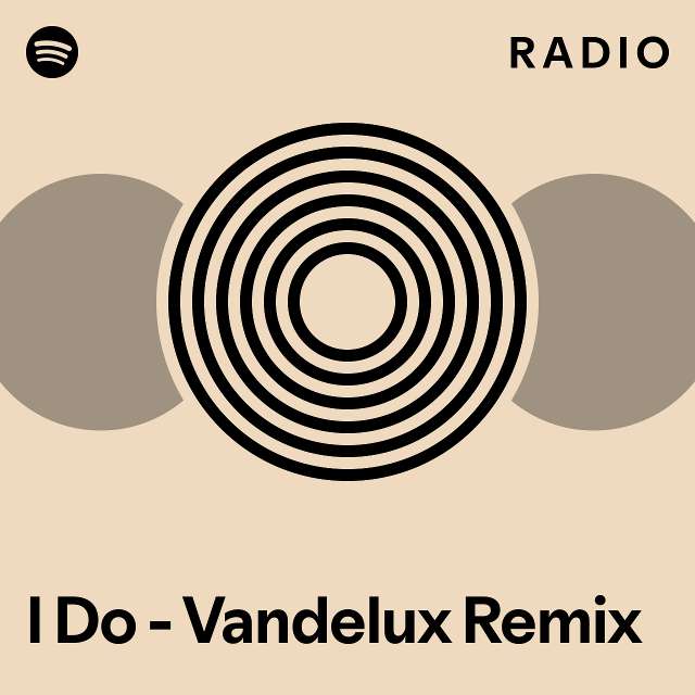 I Do - Vandelux Remix Radio - playlist by Spotify | Spotify
