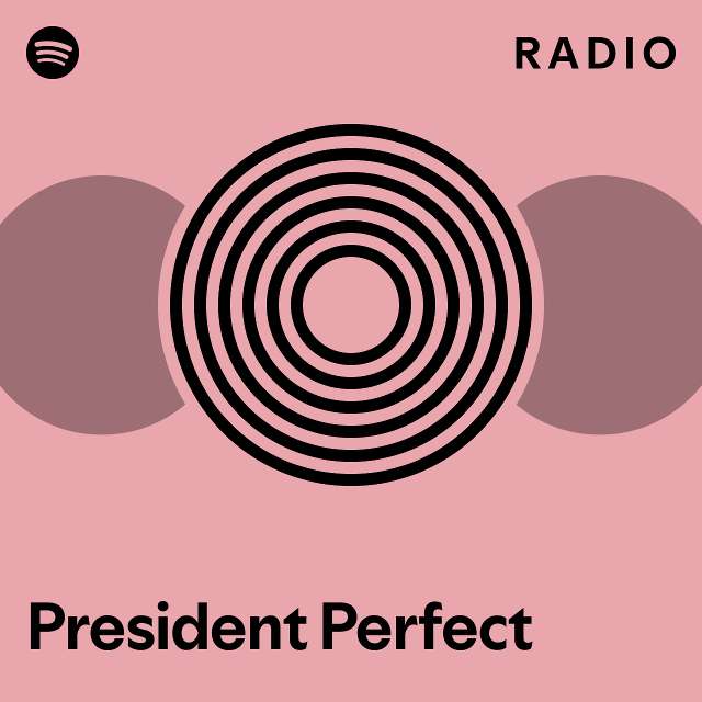 President Perfect Radio - playlist by Spotify | Spotify