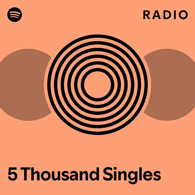5 Thousand Singles Radio - playlist by Spotify | Spotify