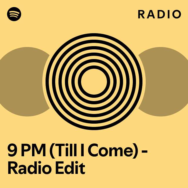 9 PM (Till I Come) - Radio Edit Radio - playlist by Spotify | Spotify