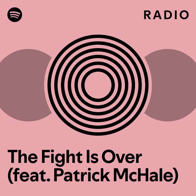 The Fight Is Over (feat. Patrick McHale) Radio - playlist by Spotify ...