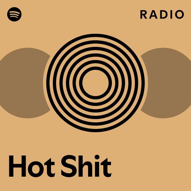 Hot Shit Radio - playlist by Spotify | Spotify