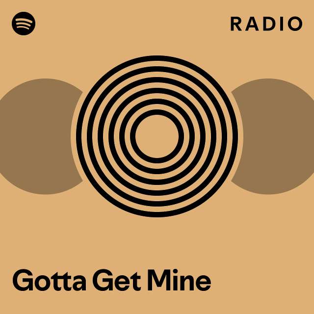 Gotta Get Mine Radio - playlist by Spotify | Spotify