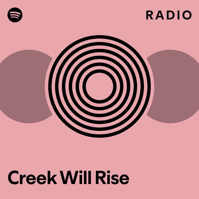 Creek Will Rise Radio - playlist by Spotify | Spotify