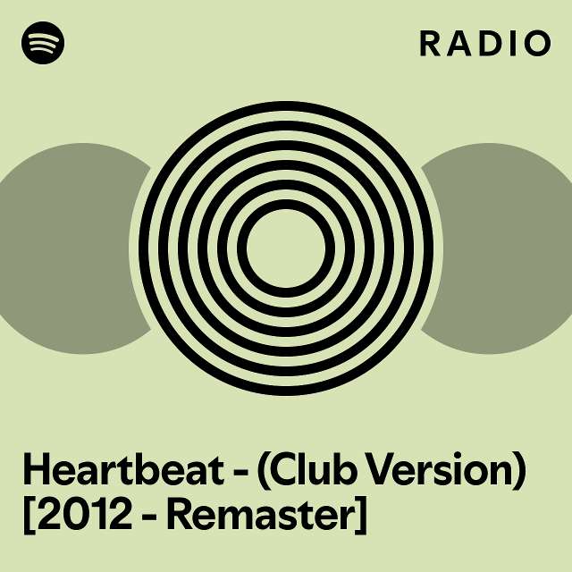 Heartbeat - (Club Version) [2012 - Remaster] Radio - playlist by ...