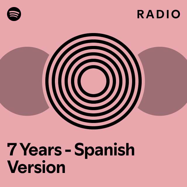 7 Years - Spanish Version Radio - playlist by Spotify | Spotify