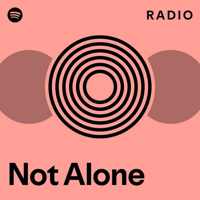 Not Alone Radio - playlist by Spotify | Spotify