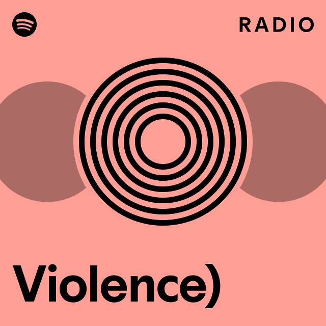 Violence) Radio - playlist by Spotify | Spotify
