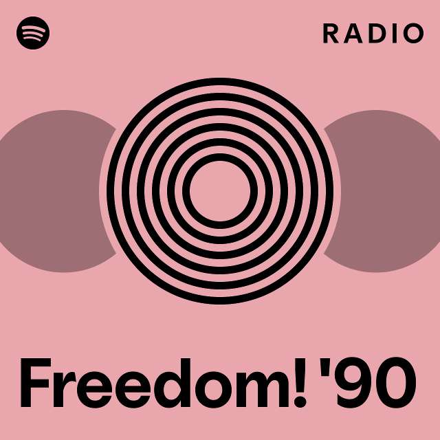 Freedom! '90 Radio - playlist by Spotify | Spotify