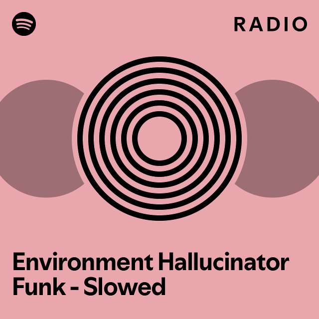 Environment Hallucinator Funk - Slowed Radio - playlist by Spotify ...