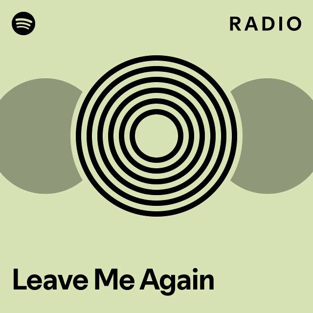 Leave Me Again Radio - playlist by Spotify | Spotify