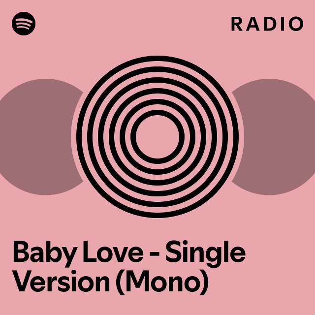 Baby Love - Single Version (Mono) Radio - playlist by Spotify | Spotify