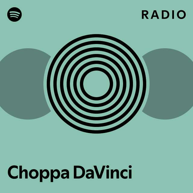Choppa DaVinci Radio - playlist by Spotify | Spotify