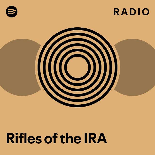 Rifles of the IRA Radio - playlist by Spotify | Spotify