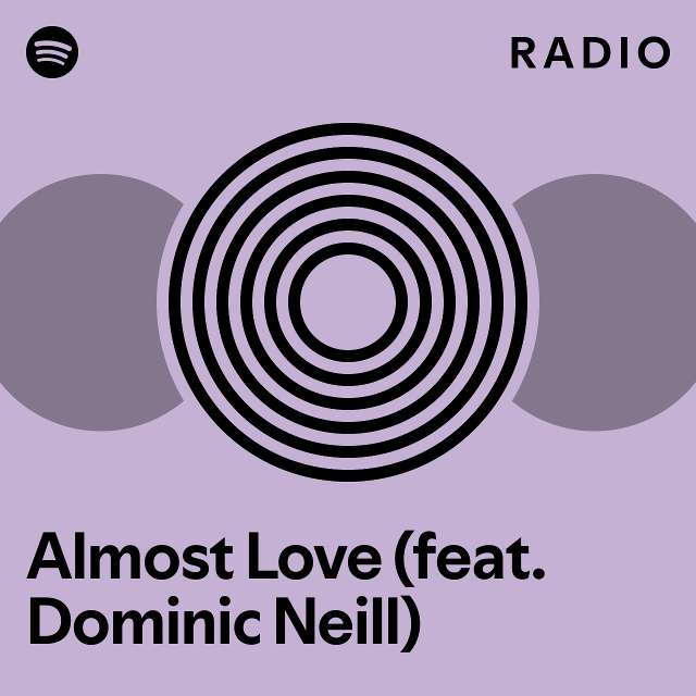 Almost Love (feat. Dominic Neill) Radio - playlist by Spotify | Spotify