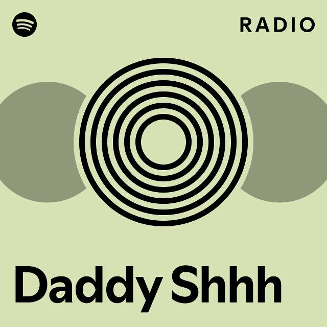 Daddy Shhh Radio - playlist by Spotify | Spotify