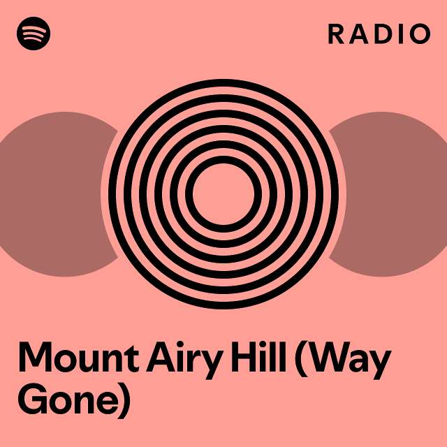 Mount Airy Hill (Way Gone) Radio - playlist by Spotify | Spotify