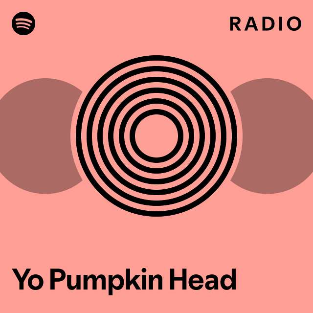 Yo Pumpkin Head Radio - playlist by Spotify | Spotify